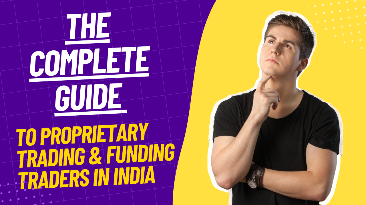 The Complete Guide to Proprietary Trading & Funding Traders in India ...