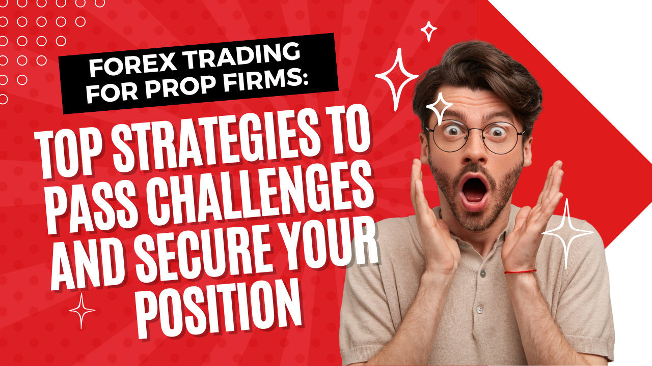 Forex Trading for Prop Firms: Top Strategies to Pass Challenges and Secure Your Position ...