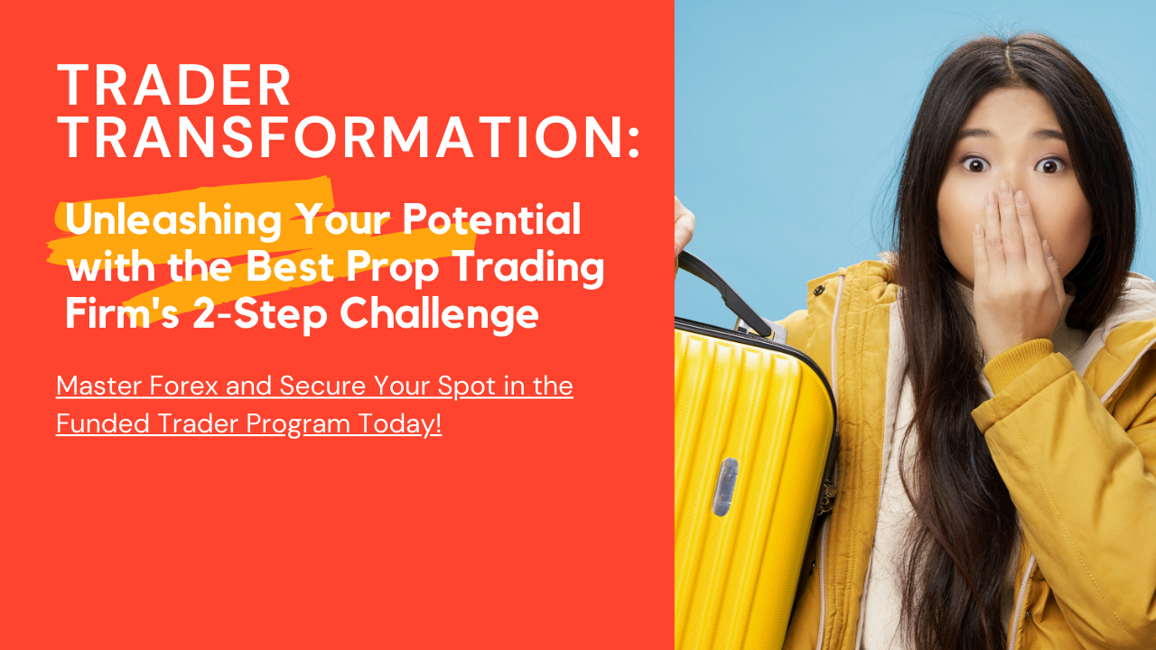 Trader Transformation: Unleashing Your Potential with the Best Prop ...