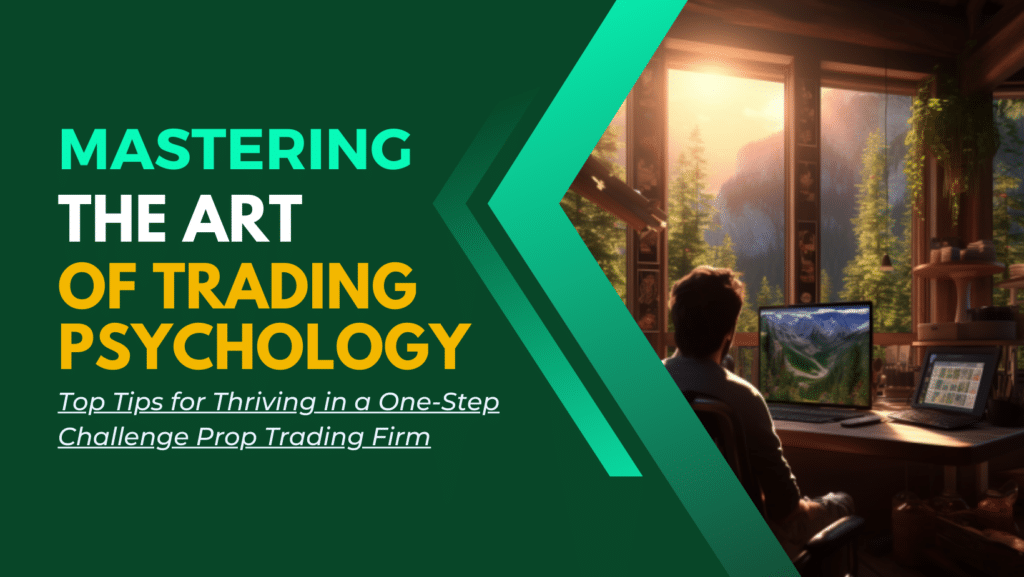 Mastering the Art of Trading Psychology: Top Tips for Thriving in a One-Step Challenge Prop ...